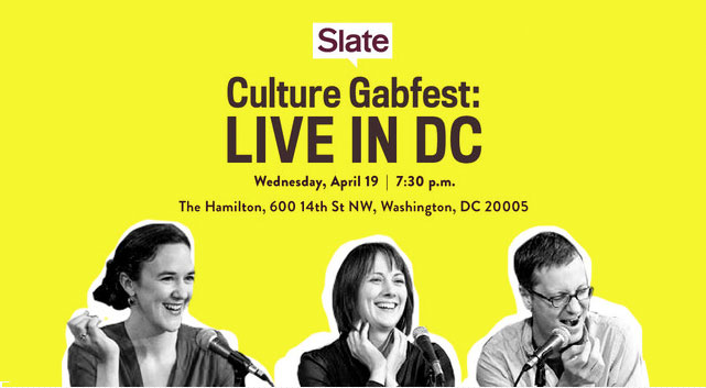 This Evening: Slate Culture Gabfest Is Live From Washington for the ...
