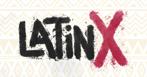 Why Brands Should Welcome the Term Latinx