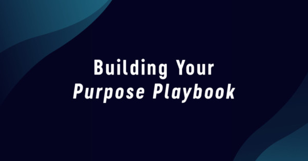 Building Your Purpose Playbook with the Masters of Purpose