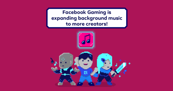 Facebook Gaming Expands Licensed Music Access to Level Up Creators