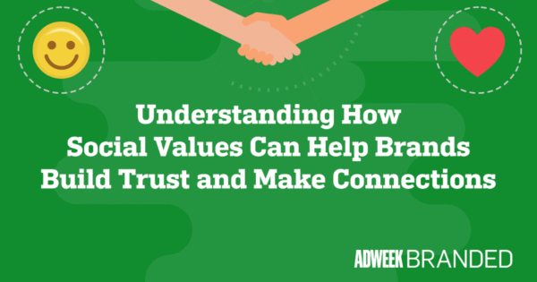 Understanding How Social Values Can Help Brands Build Trust and Make ...