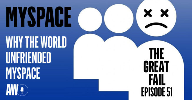 The Great Fail Podcast: Why the World Unfriended MySpace