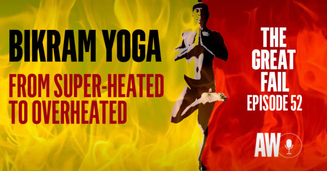 The Great Fail Podcast: Bikram Yoga