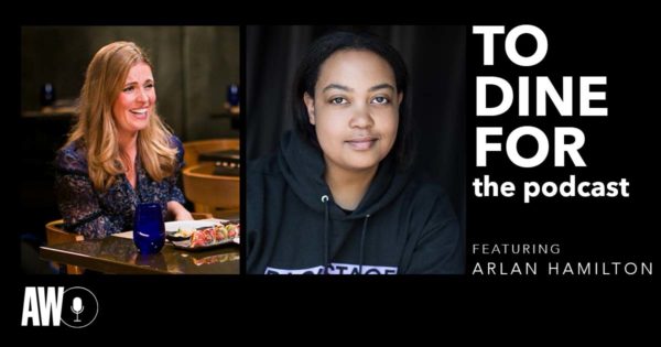 To Dine For Podcast: Arlan Hamilton of Backstage Capital